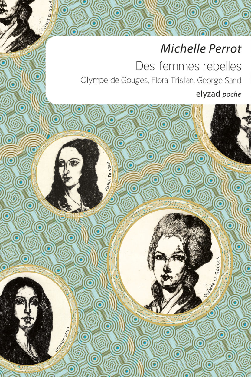 Des femmes rebelles. Olympe de Gouges, Flora Tristan, George Sand – elyzad
